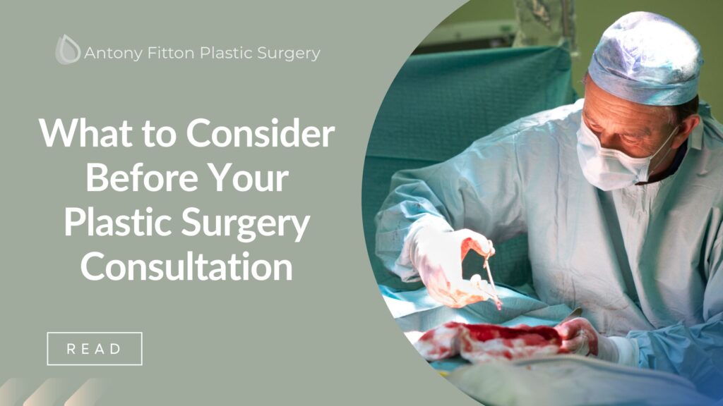 What To Consider Before Your Plastic Surgery Consultation